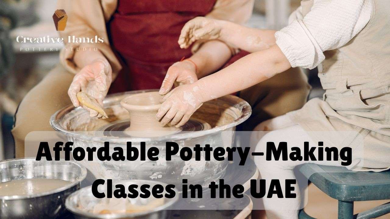 Affordable Pottery Making Classes in the UAE | Creative Hands